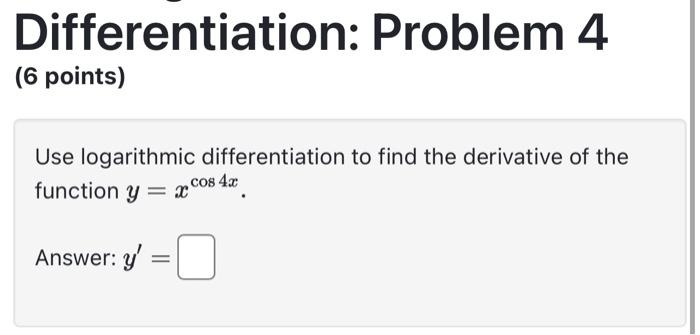 Solved Differentiation: Problem 4 (6 points) Use logarithmic | Chegg.com