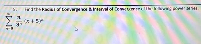 Solved 5. Find the Radius of Convergence \& Interval of | Chegg.com