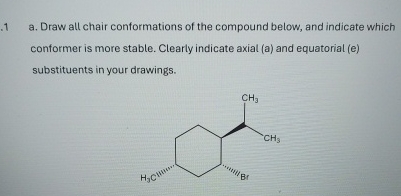 Solved . 1 ﻿a. ﻿Draw all chair conformations of the compound | Chegg.com