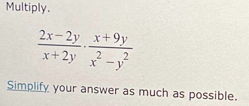 Solved Multiply.2x-2yx+2y*x+9yx2-y2Simplify your answer as | Chegg.com