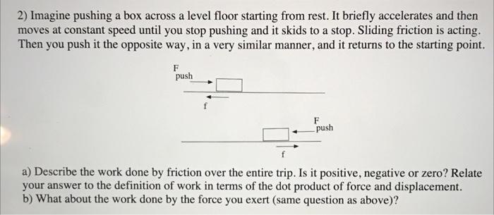 Solved 2) Imagine pushing a box across a level floor | Chegg.com