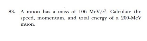 Solved 83. A muon has a mass of 106MeV/c2. Calculate the | Chegg.com