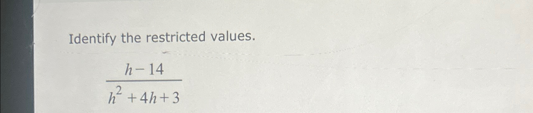 Solved Identify the restricted values.h-14h2+4h+3 | Chegg.com