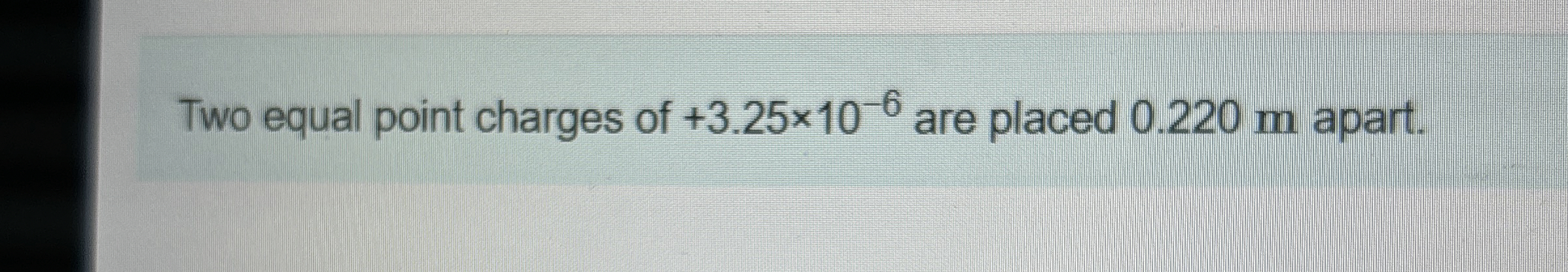 Solved Two equal point charges of +3.25×10-6 ﻿are placed | Chegg.com