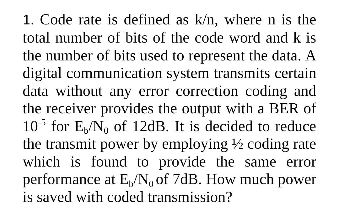 Solved 1. Code rate is defined as k/n, where n is the total | Chegg.com