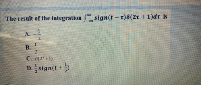 Solved The result of the integration sign(t – t)8(2t + 1)dt | Chegg.com