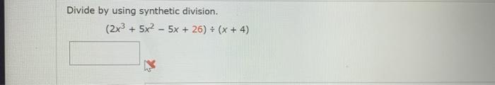 Solved Divide by using synthetic division. (2x3 + 5x2 – 5x + | Chegg.com