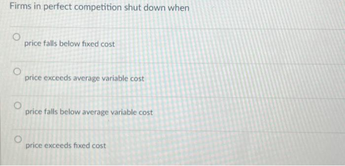 Solved Firms in perfect competition shut down when price | Chegg.com