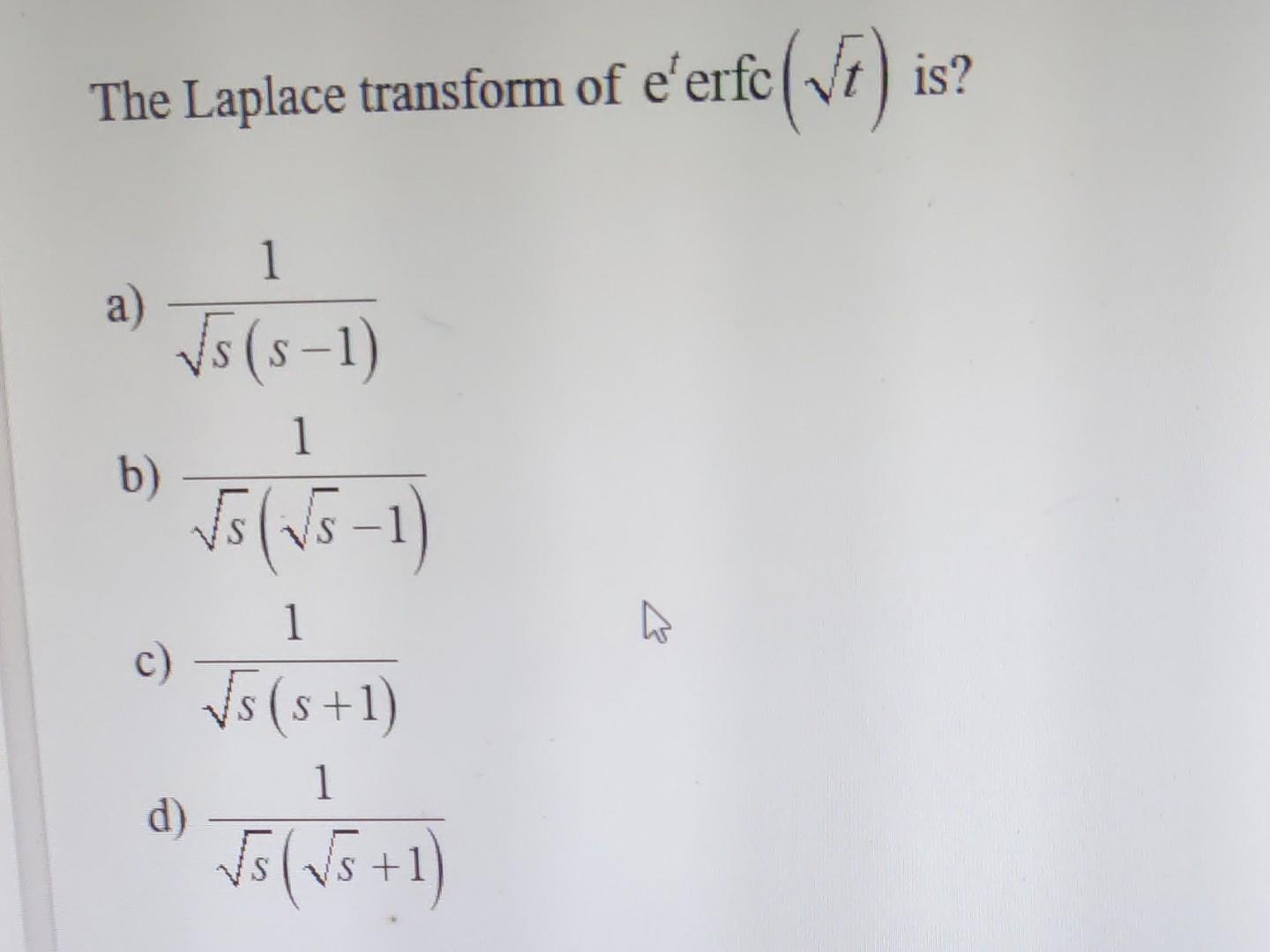 Solved The Laplace transform of eterfc(t) is? a) s(s−1)1 b) | Chegg.com