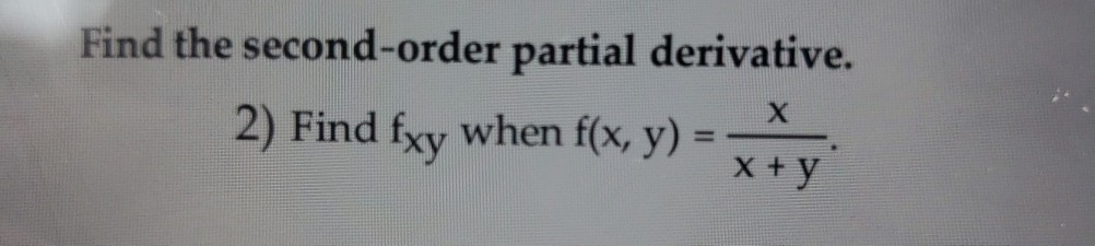 Solved Find the second-order partial derivative. 2) Find fxy | Chegg.com
