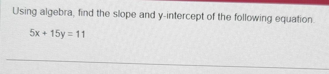 Solved Using algebra, find the slope and y-intercept of the | Chegg.com
