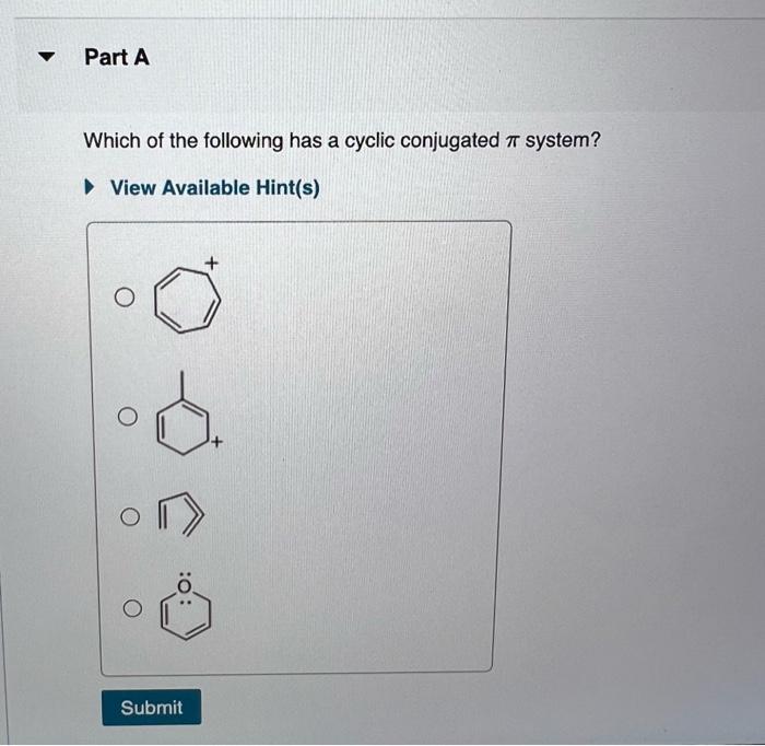 Solved Part A Which of the following has a cyclic conjugated | Chegg.com