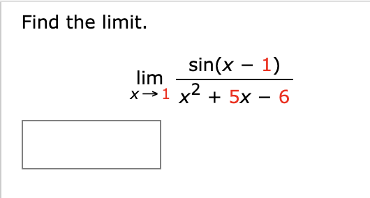 Solved Find the limit.limx→1sin(x-1)x2+5x-6 | Chegg.com