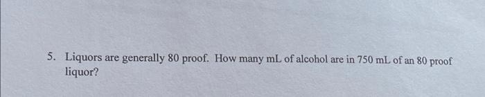 Solved 5. Liquors are generally 80 proof. How many mL of | Chegg.com