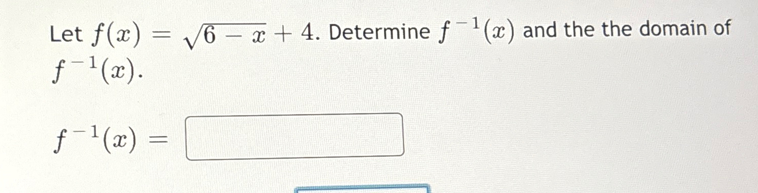 Solved Let f(x)=6-x2+4. Determine f-1(x) and the the | Chegg.com Solved Let f(x)=6-x2+4. Determine f-1(x) and the the | Chegg.com