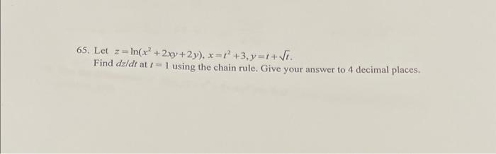 Solved 65. Let z=ln(x2+2xy+2y),x=t2+3,y=t+t Find dz/dt at | Chegg.com