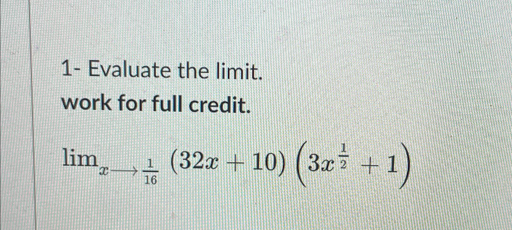 Solved 1- ﻿Evaluate the limit.work for full | Chegg.com