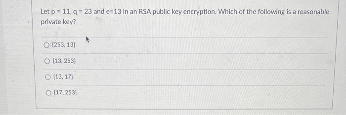 Solved Let p = 11,9 = 23 and e=13 in an RSA public key | Chegg.com