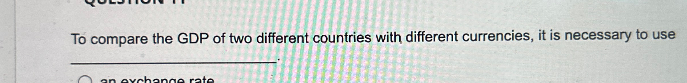 Solved To compare the GDP of two different countries with | Chegg.com