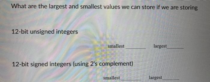 Solved What are the largest and smallest values we can store | Chegg.com