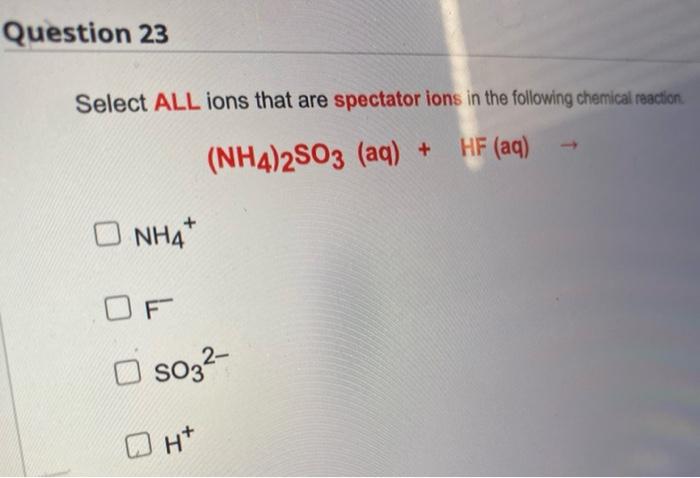 Solved Question 23 Select ALL ions that are spectator ions | Chegg.com