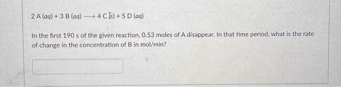 Solved 2 A(aq)+3 B(aq) 4CH(s)+5D(aq) In the first 190 s of | Chegg.com