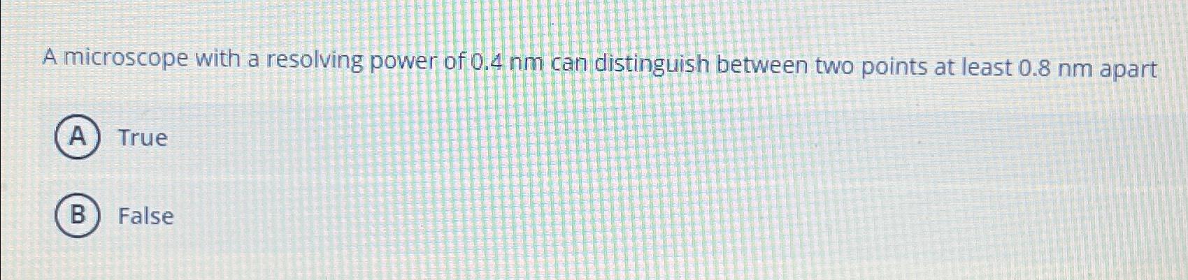 Solved A microscope with a resolving power of 0.4nm ﻿can | Chegg.com