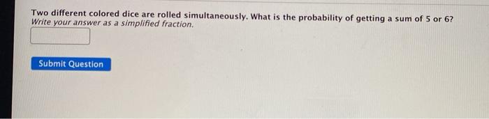 Solved Two different colored dice are rolled simultaneously. | Chegg.com