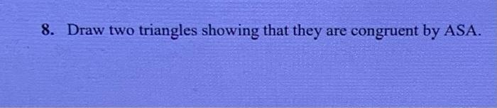 [Solved]: 8. Draw two triangles showing that they are congru