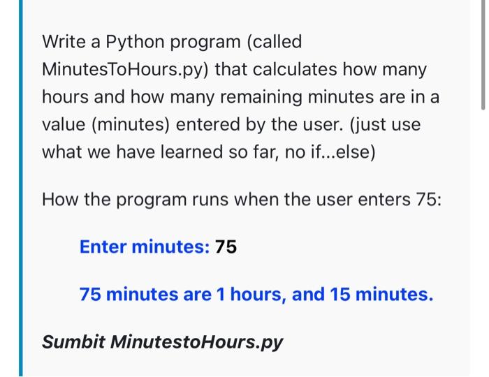 Solved Write a Python program (called MinutesToHours.py) | Chegg.com