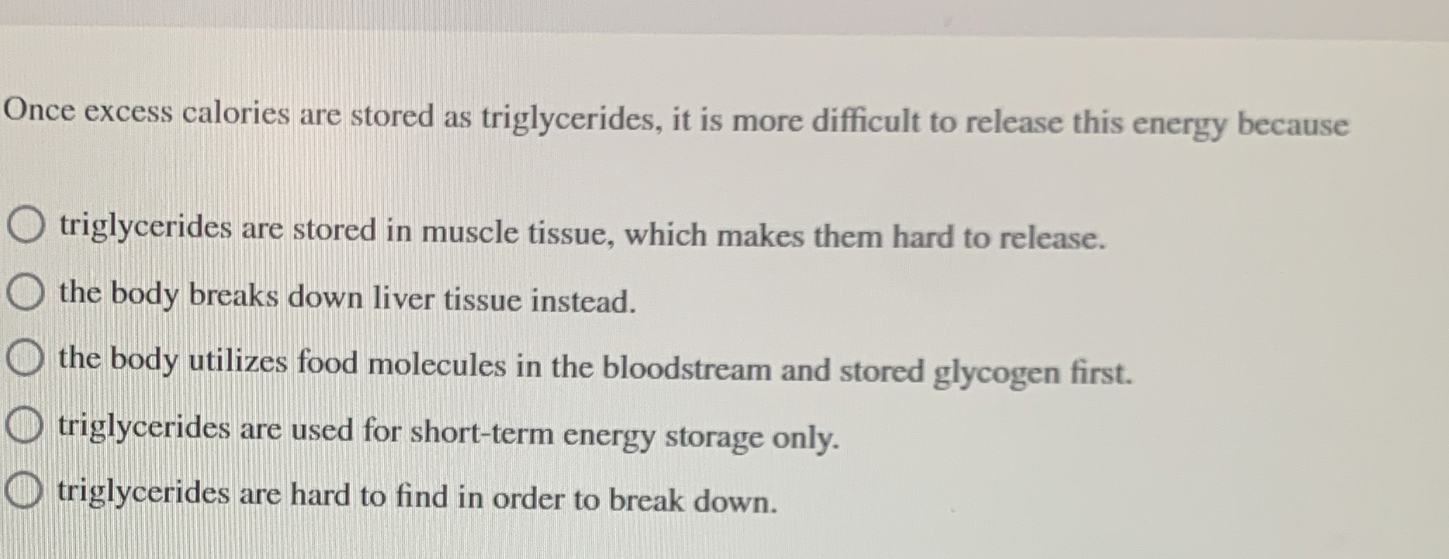 Solved Once excess calories are stored as triglycerides, it | Chegg.com