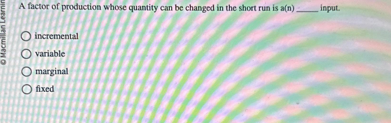 Solved A factor of production whose quantity can be changed | Chegg.com