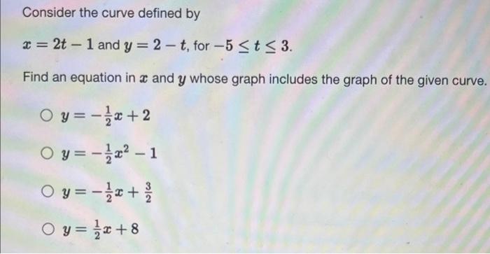 Solved Consider the curve defined by x = 2t - 1 and y= 2-t, | Chegg.com