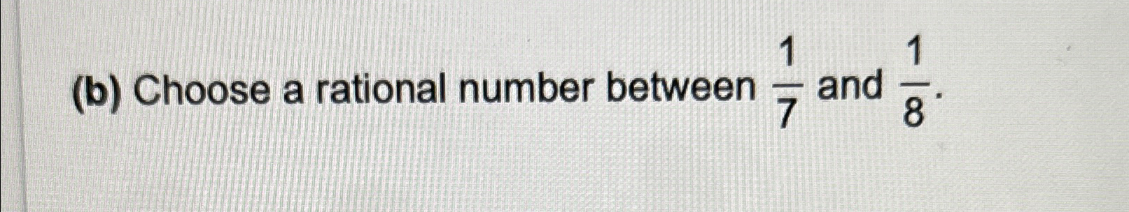 Solved (b) ﻿Choose a rational number between 17 ﻿and 18. | Chegg.com