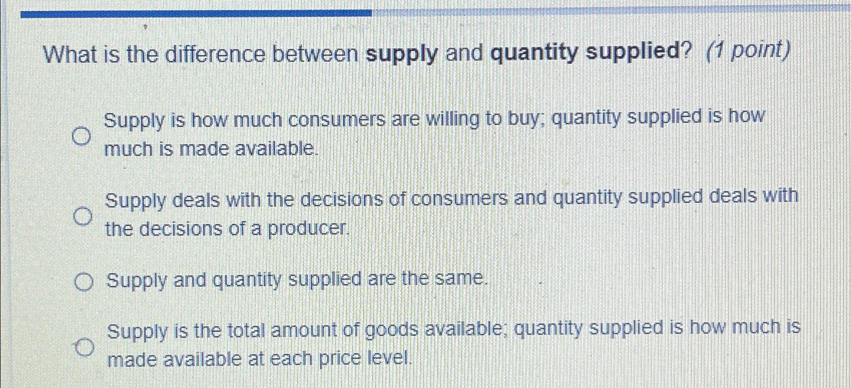 Solved What is the difference between supply and quantity | Chegg.com