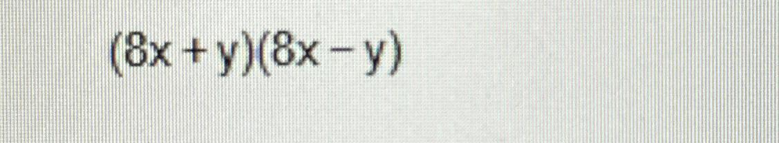Solved (8x+y)(8x-y) | Chegg.com