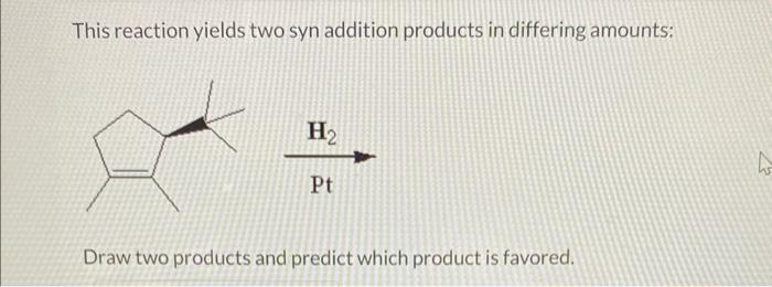 Solved This reaction yields two syn addition products in | Chegg.com