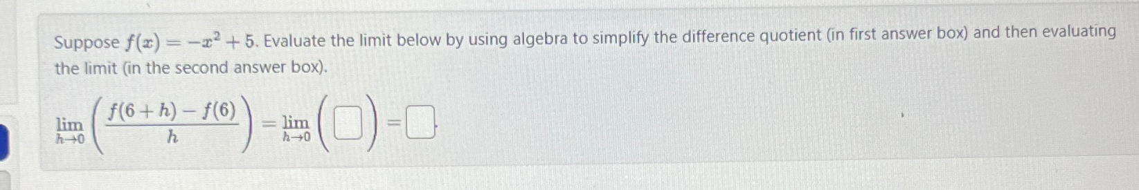 Solved Suppose f(x)=-x2+5. ﻿Evaluate the limit below by | Chegg.com