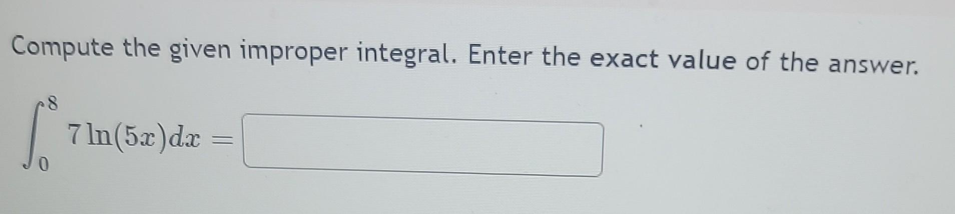 Solved Compute the given improper integral. Enter the exact | Chegg.com