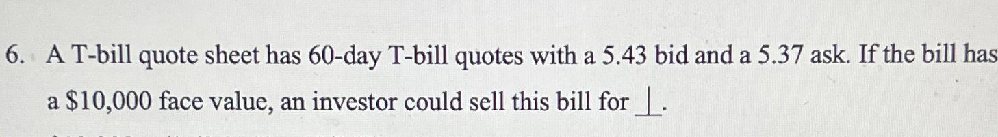 Solved A T-bill quote sheet has 60 -day T-bill quotes with a | Chegg.com