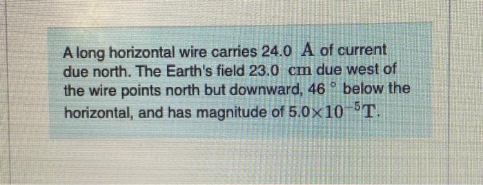 Solved A long horizontal wire carries 24.0 A of current due | Chegg.com