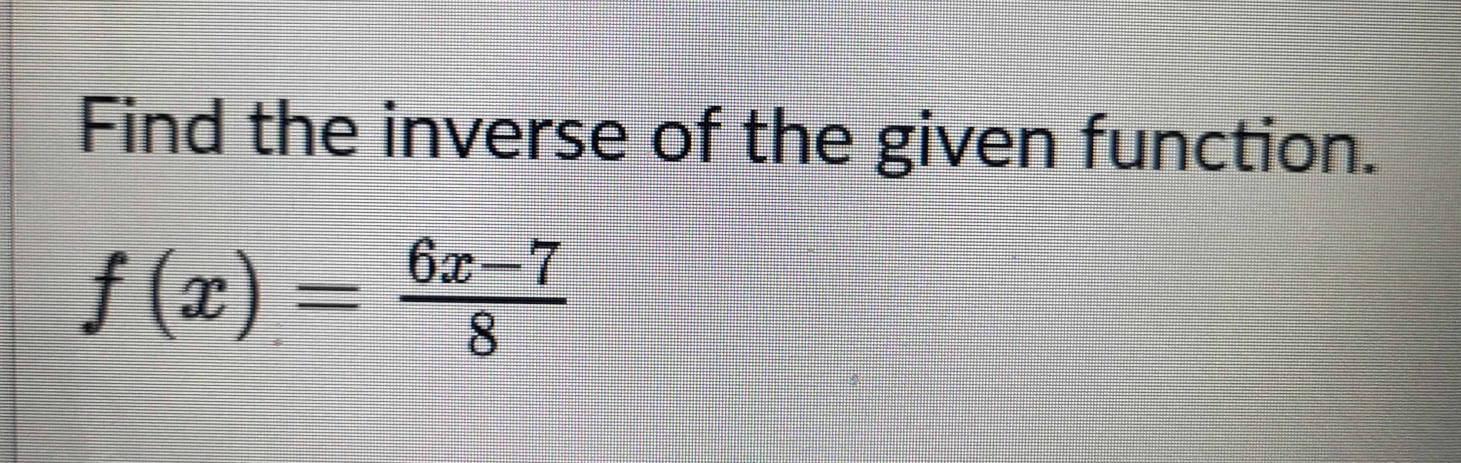 Solved Find the inverse of the given function.f(x)=6x-78 | Chegg.com