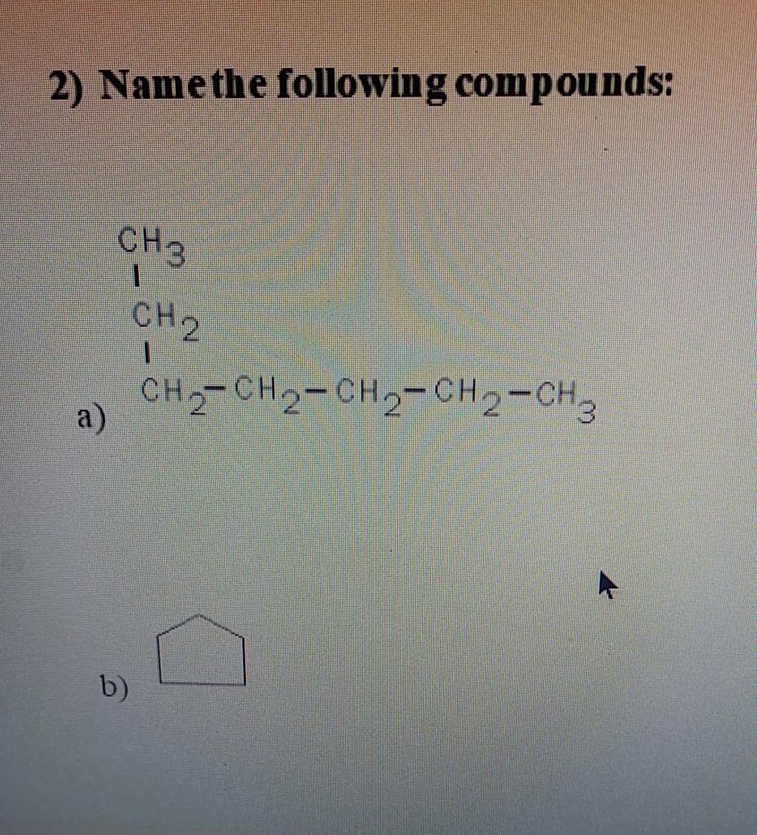 Solved 2) Name the following compounds: CH3 CH2 | Chegg.com