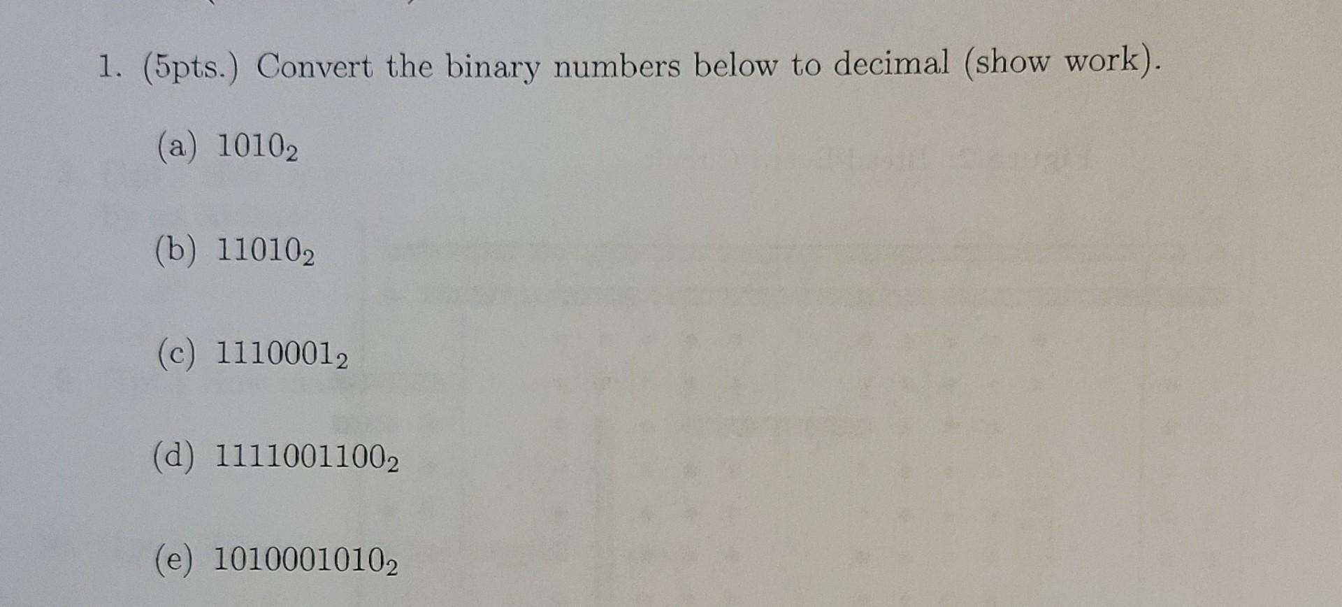 Solved 1. (5pts.) Convert the binary numbers below to | Chegg.com