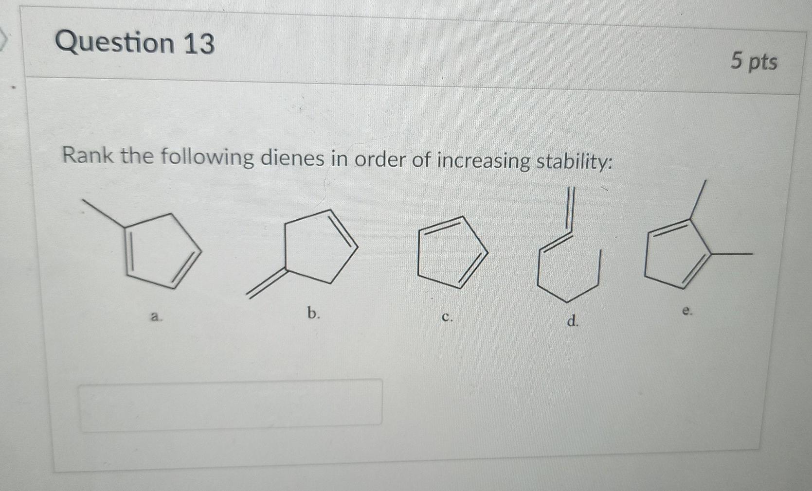 Solved Question 13 5 pts Rank the following dienes in order | Chegg.com