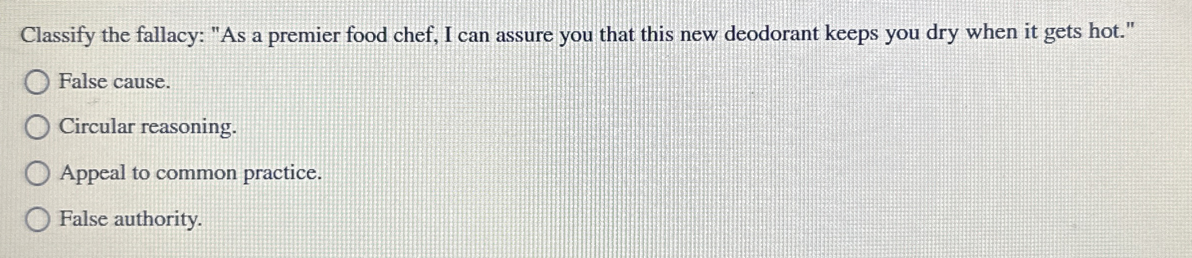 Solved Classify the fallacy: "As a premier food chef, I can | Chegg.com