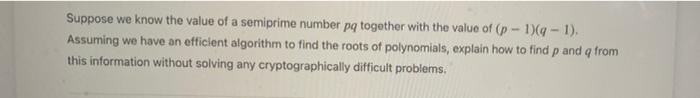 Solved Suppose we know the value of a semiprime number pq | Chegg.com