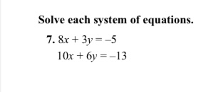 Solved Solve each system of equations.7.8x+3y=-510x+6y=-13 | Chegg.com