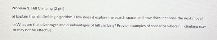 Solved Problem 3: Hill Climbing [2 pts] a) Explain the hill | Chegg.com