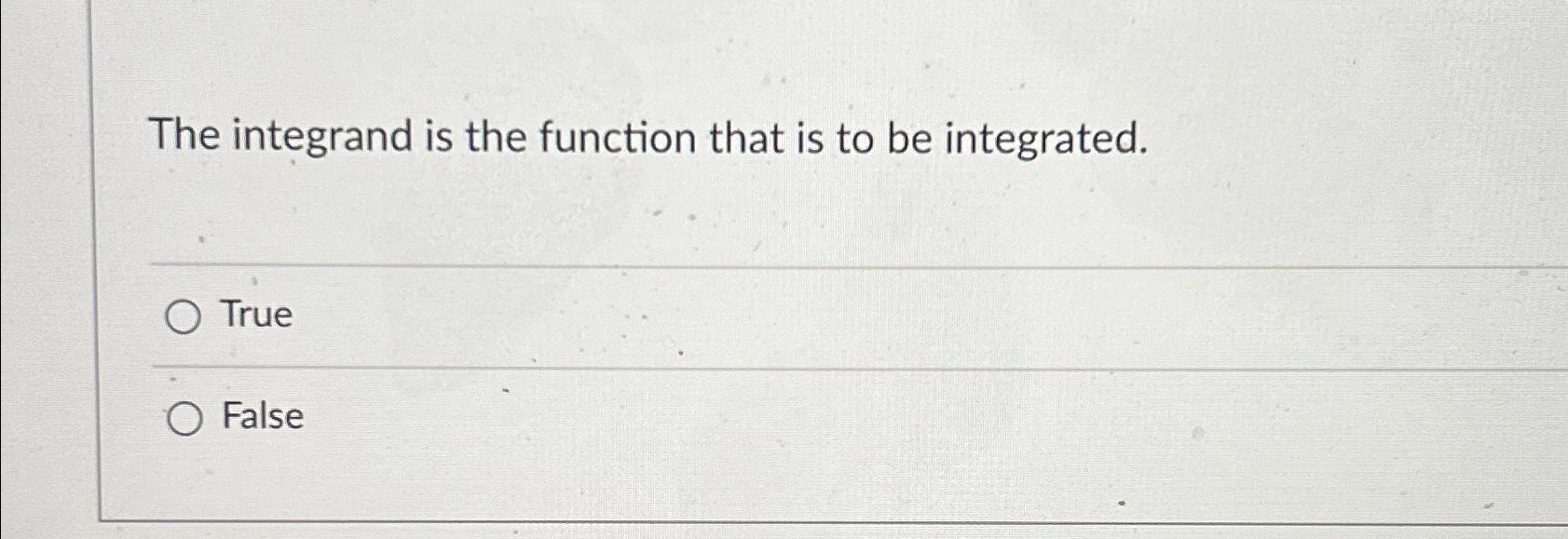 Solved The integrand is the function that is to be | Chegg.com